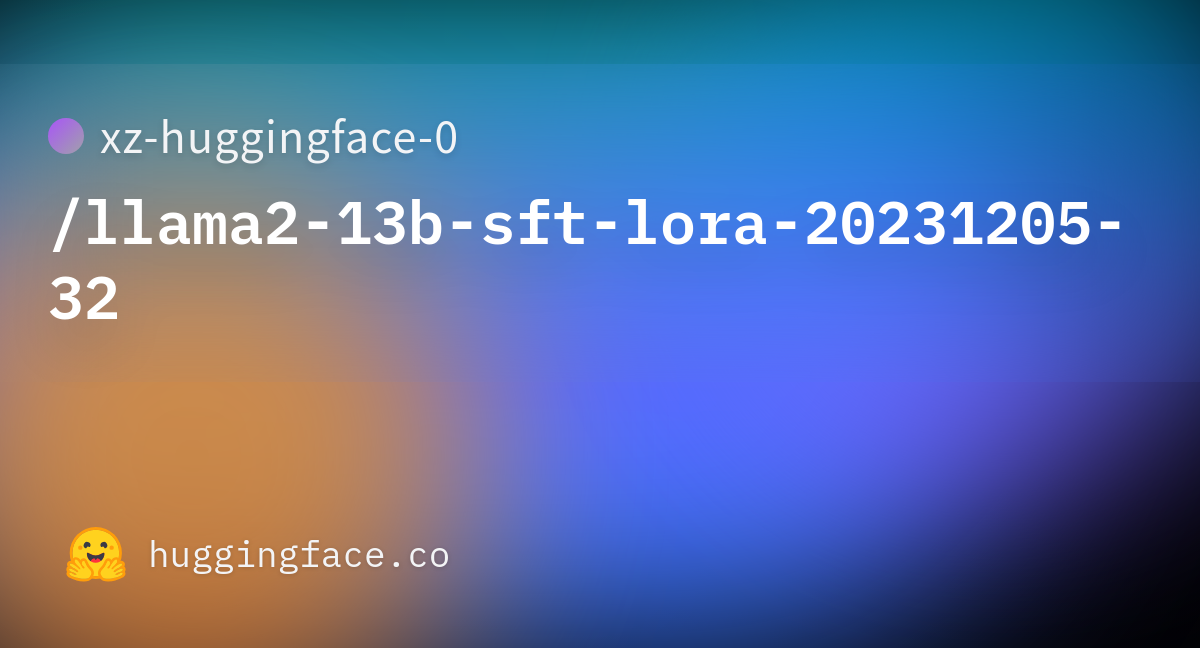README.md · xz-huggingface-0/llama2-13b-sft-lora-20231205-32 at main README.md · xz-huggingface-0/llama2-13b-sft-lora-20231205-32 at main