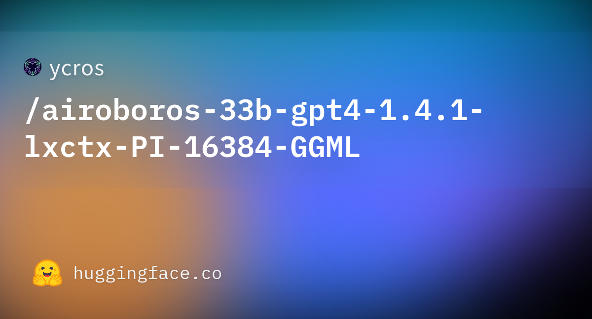 ycros/airoboros-33b-gpt4-1.4.1-lxctx-PI-16384-GGML · Hugging Face ycros/airoboros-33b-gpt4-1.4.1-lxctx-PI-16384-GGML · Hugging Face
