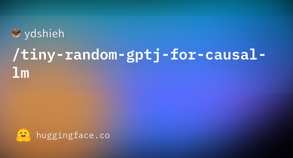 ydshieh/tiny-random-gptj-for-causal-lm · Hugging Face ydshieh/tiny-random-gptj-for-causal-lm · Hugging Face