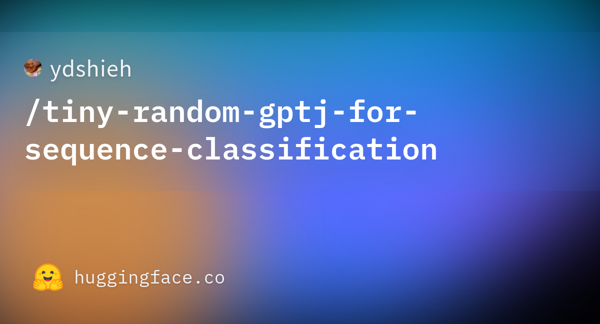 ydshieh/tiny-random-gptj-for-sequence-classification · Hugging Face ydshieh/tiny-random-gptj-for-sequence-classification · Hugging Face