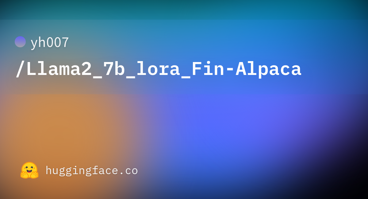 yh007/Llama2_7b_lora_Fin-Alpaca · Hugging Face yh007/Llama2_7b_lora_Fin-Alpaca · Hugging Face