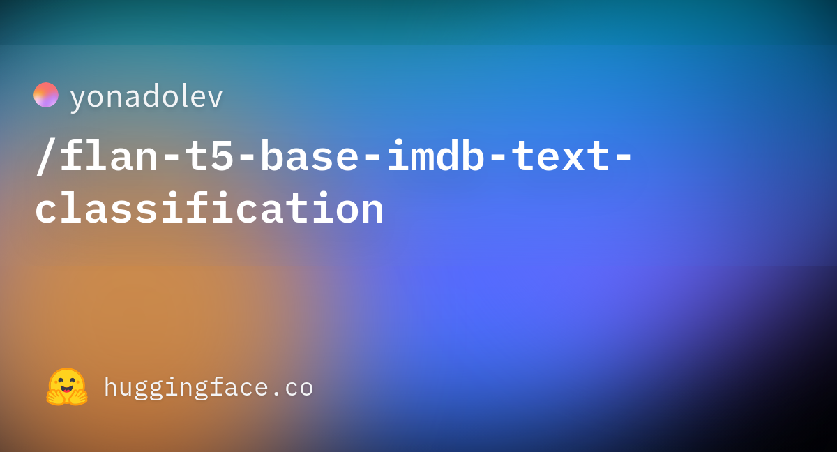 yonadolev/flan-t5-base-imdb-text-classification · Hugging Face yonadolev/flan-t5-base-imdb-text-classification · Hugging Face