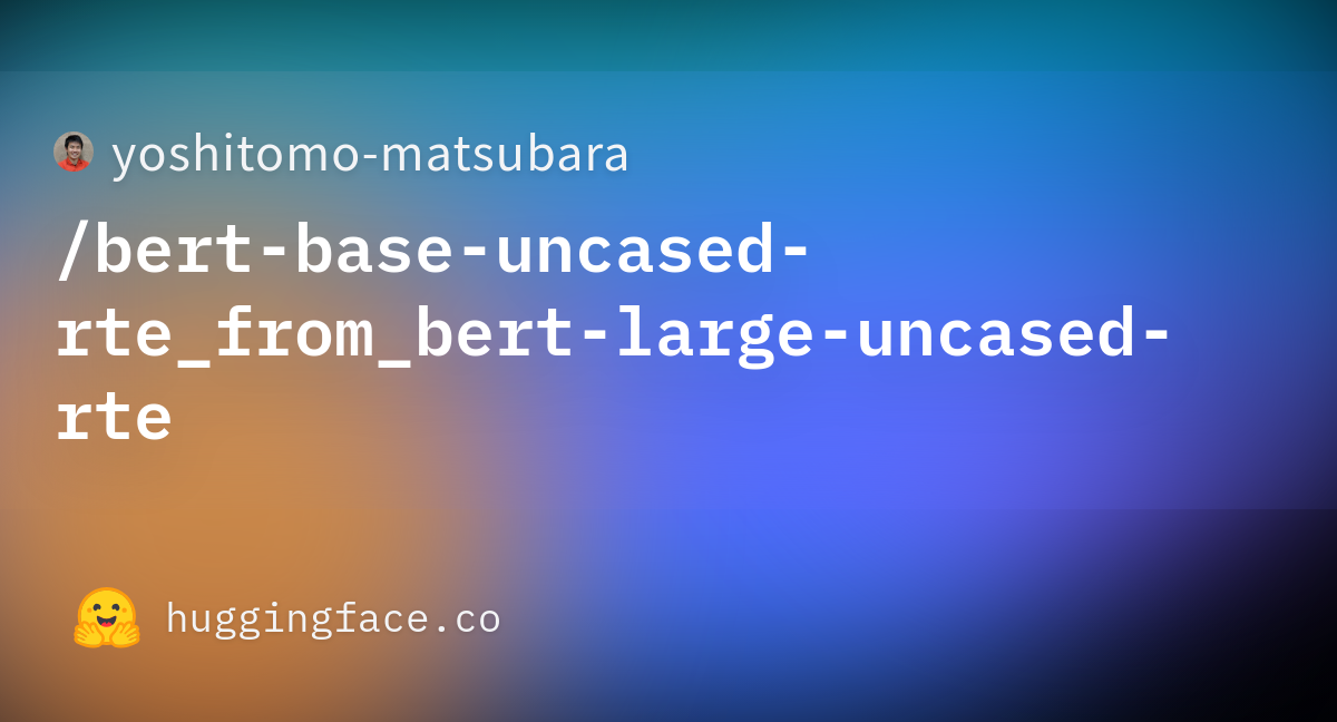yoshitomo-matsubara/bert-base-uncased-rte_from_bert-large-uncased-rte ... yoshitomo-matsubara/bert-base-uncased-rte_from_bert-large-uncased-rte ...