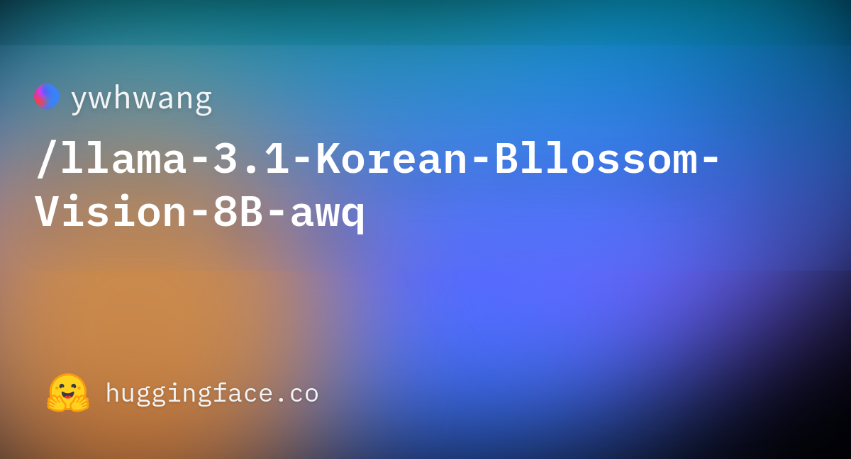 ywhwang/llama-3.1-Korean-Bllossom-Vision-8B-awq · Hugging Face ywhwang/llama-3.1-Korean-Bllossom-Vision-8B-awq · Hugging Face