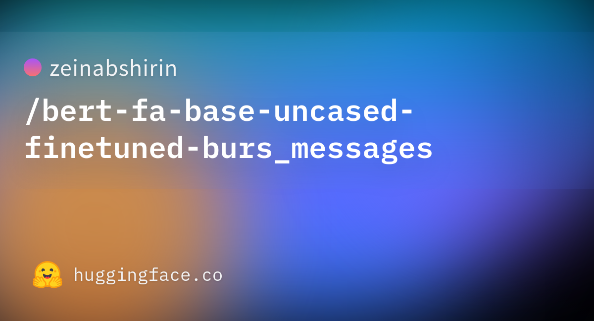 zeinabshirin/bert-fa-base-uncased-finetuned-burs_messages · Hugging Face zeinabshirin/bert-fa-base-uncased-finetuned-burs_messages · Hugging Face