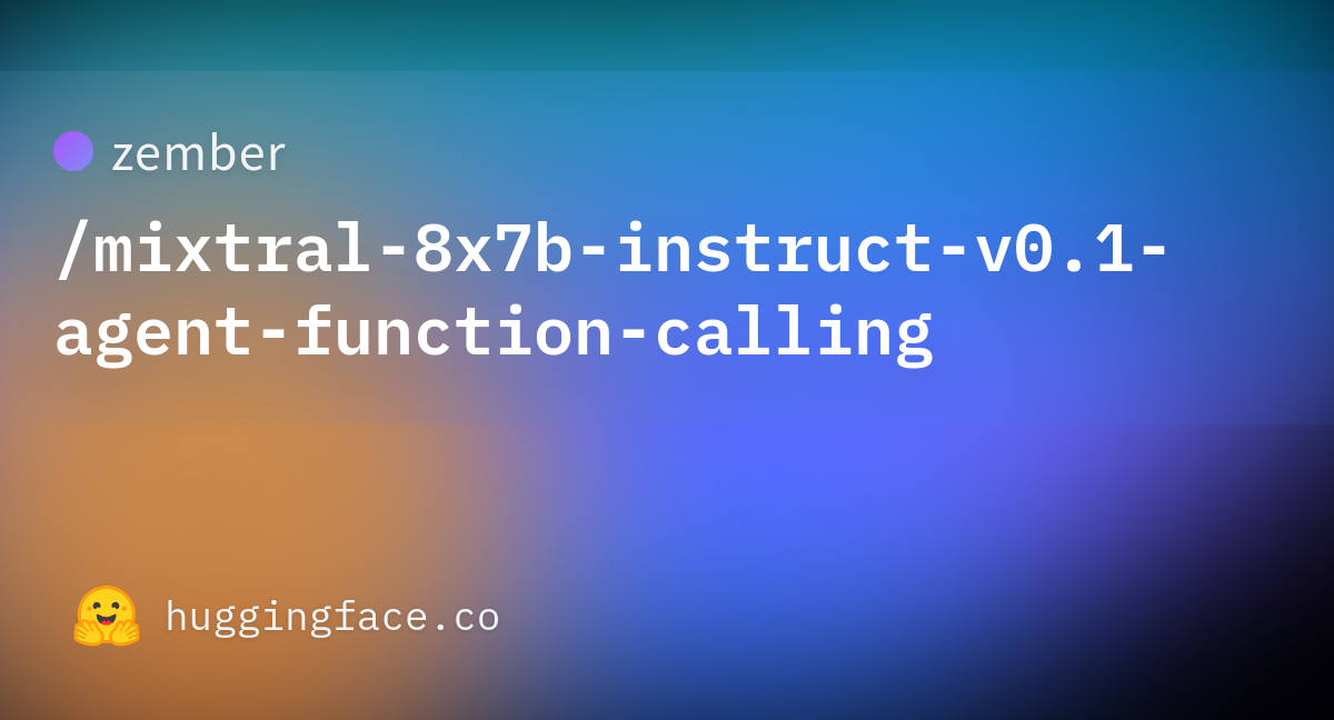zember/mixtral-8x7b-instruct-v0.1-agent-function-calling at main zember/mixtral-8x7b-instruct-v0.1-agent-function-calling at main