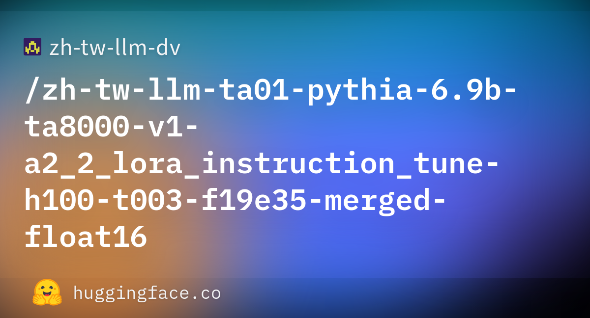 zh-tw-llm-dv/zh-tw-llm-ta01-pythia-6.9b-ta8000-v1-a2_2_lora_instruction ... zh-tw-llm-dv/zh-tw-llm-ta01-pythia-6.9b-ta8000-v1-a2_2_lora_instruction ...
