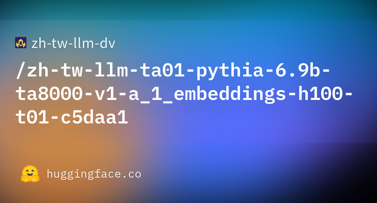 zh-tw-llm-dv/zh-tw-llm-ta01-pythia-6.9b-ta8000-v1-a_1_embeddings-h100 ... zh-tw-llm-dv/zh-tw-llm-ta01-pythia-6.9b-ta8000-v1-a_1_embeddings-h100 ...