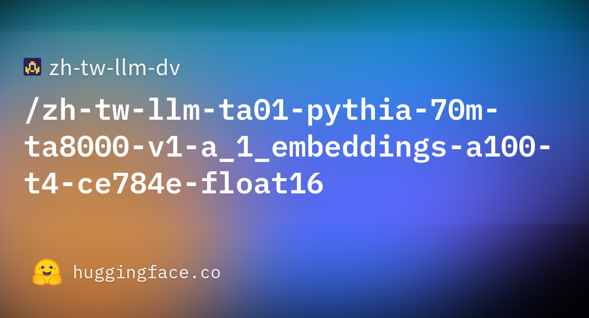 zh-tw-llm-dv/zh-tw-llm-ta01-pythia-70m-ta8000-v1-a_1_embeddings-a100-t4 ... zh-tw-llm-dv/zh-tw-llm-ta01-pythia-70m-ta8000-v1-a_1_embeddings-a100-t4 ...