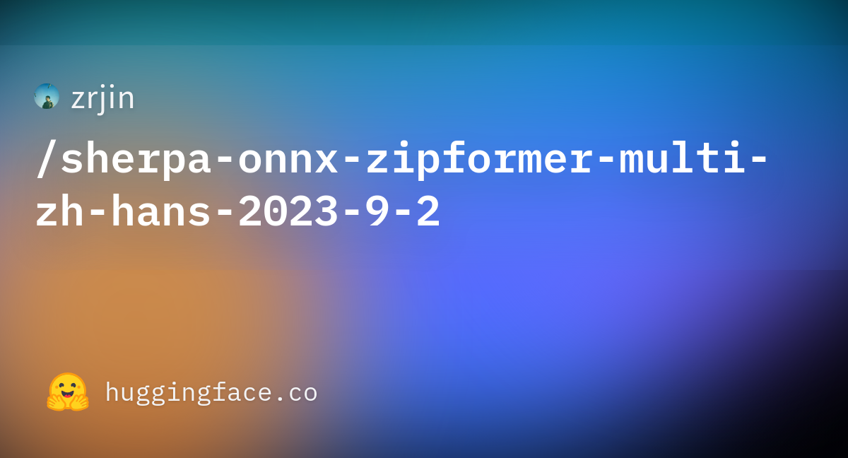 zrjin/sherpa-onnx-zipformer-multi-zh-hans-2023-9-2 · Hugging Face zrjin/sherpa-onnx-zipformer-multi-zh-hans-2023-9-2 · Hugging Face