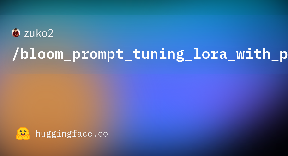 zuko2/bloom_prompt_tuning_lora_with_peft at main zuko2/bloom_prompt_tuning_lora_with_peft at main