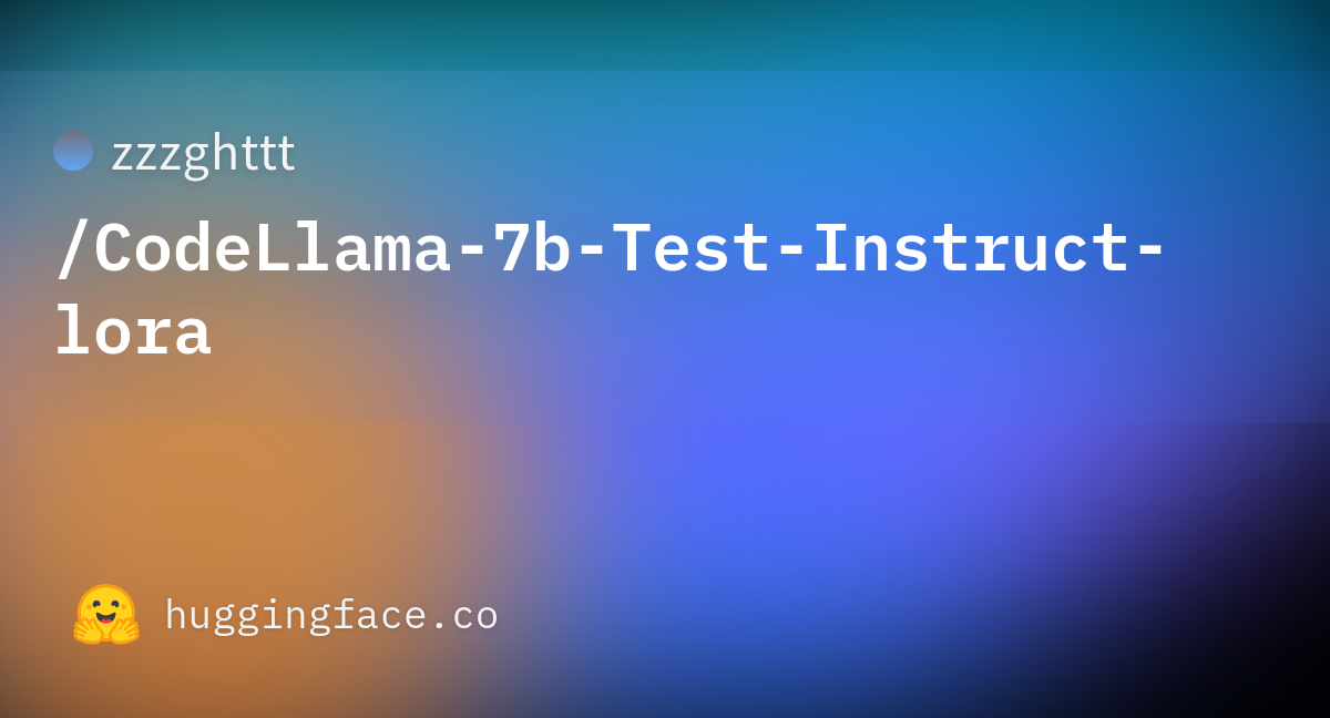 zzzghttt/CodeLlama-7b-Test-Instruct-lora · Hugging Face zzzghttt/CodeLlama-7b-Test-Instruct-lora · Hugging Face