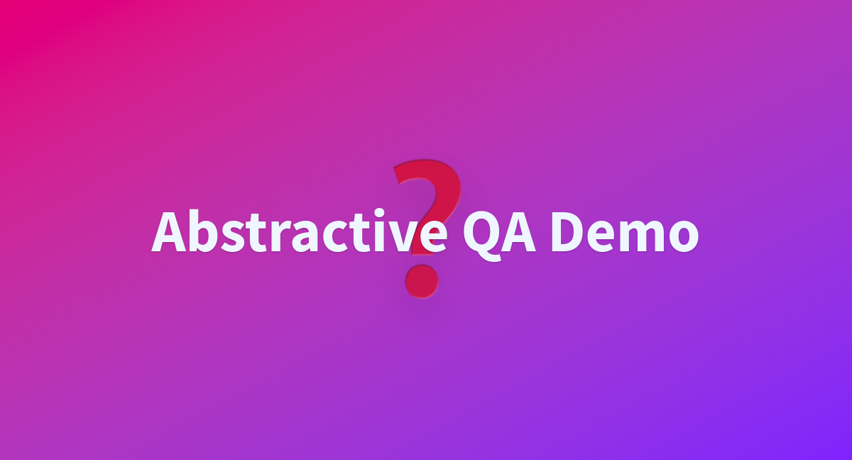 Abstractive QA Demo - a Hugging Face Space by 0x70DA Abstractive QA Demo - a Hugging Face Space by 0x70DA