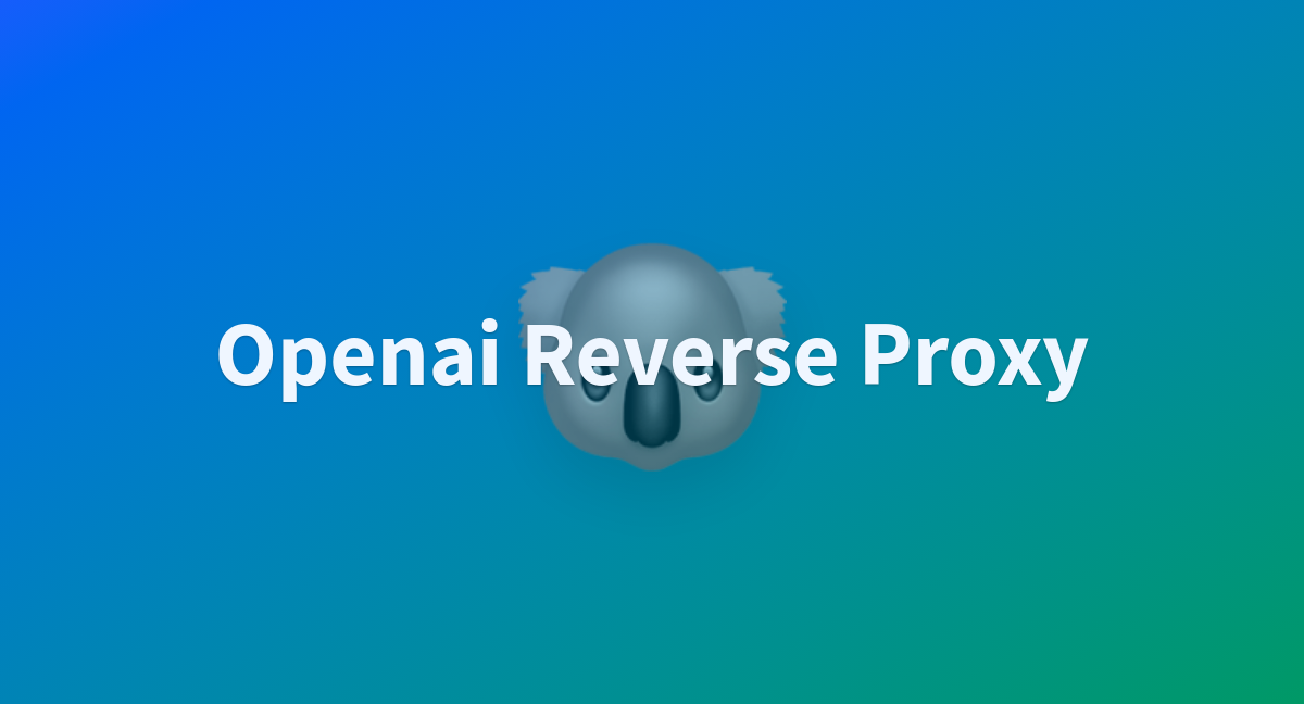 Openai Reverse Proxy - a Hugging Face Space by AFlac199 Openai Reverse Proxy - a Hugging Face Space by AFlac199