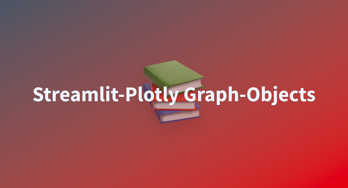 Streamlit-Plotly Graph-Objects - a Hugging Face Space by AI-Dashboards Streamlit-Plotly Graph-Objects - a Hugging Face Space by AI-Dashboards