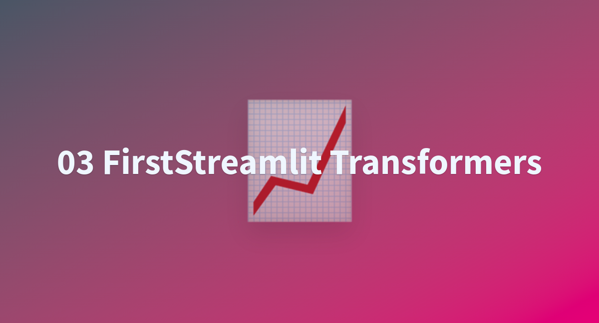 03 FirstStreamlit Transformers - a Hugging Face Space by AIPairProgramming 03 FirstStreamlit Transformers - a Hugging Face Space by AIPairProgramming