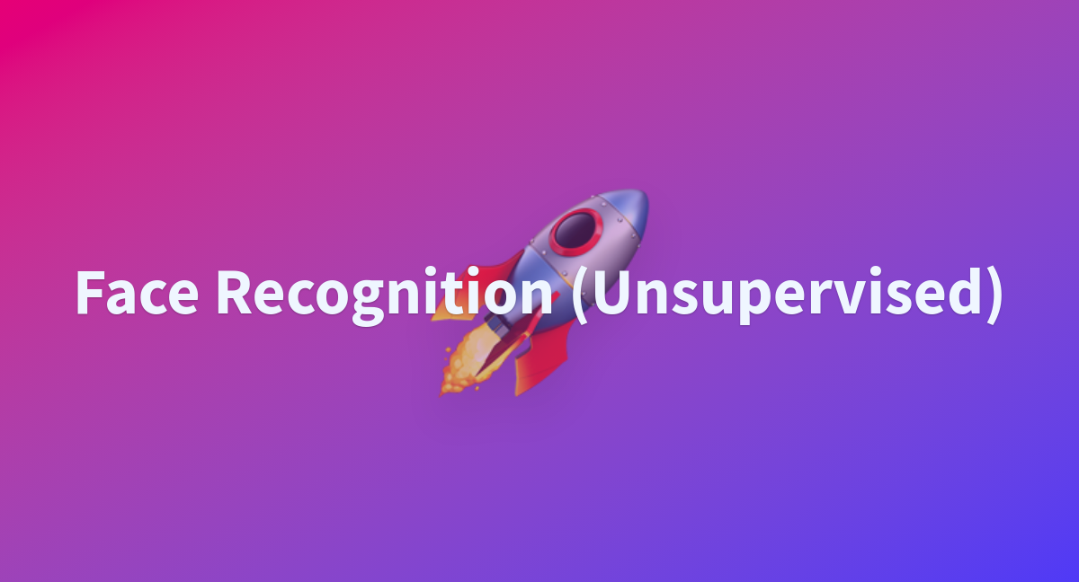 Face Recognition (Unsupervised) - a Hugging Face Space by AMLGroup4 Face Recognition (Unsupervised) - a Hugging Face Space by AMLGroup4