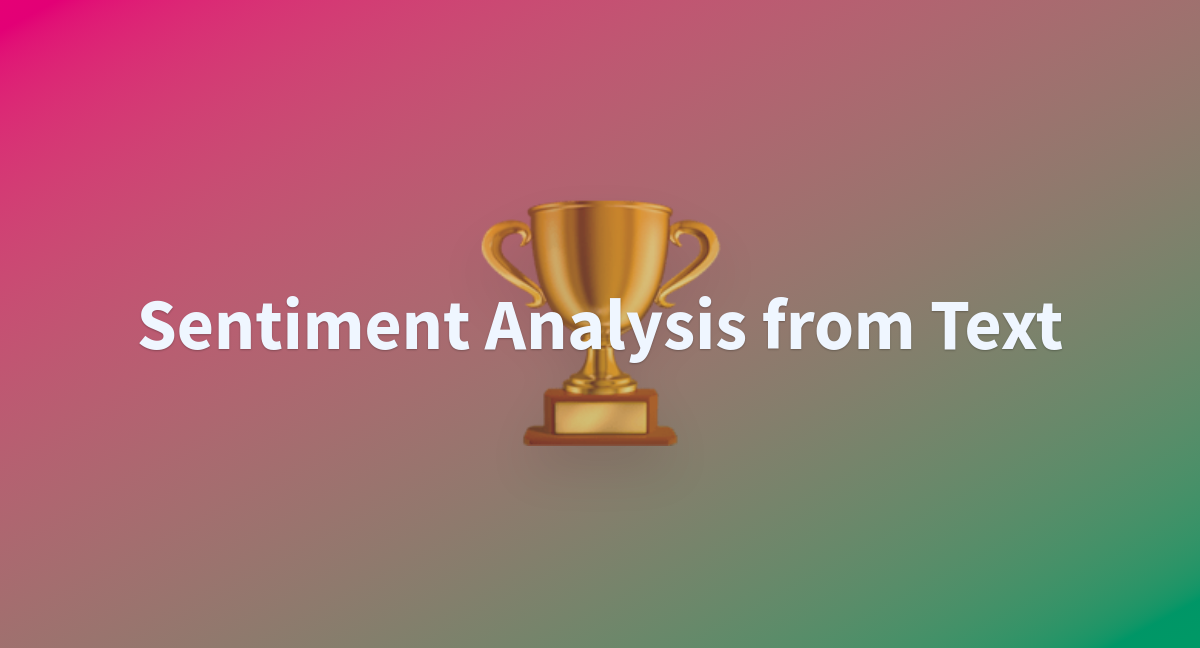 Sentiment Analysis from Text - a Hugging Face Space by ANASAKHTAR Sentiment Analysis from Text - a Hugging Face Space by ANASAKHTAR