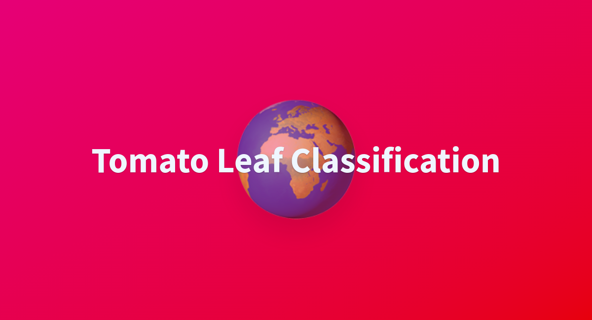 Tomato Leaf Classification - a Hugging Face Space by Aashish13 Tomato Leaf Classification - a Hugging Face Space by Aashish13