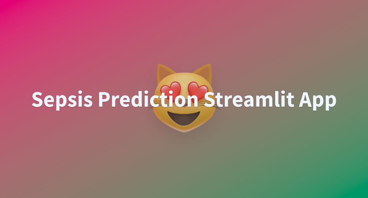 Sepsis Prediction Streamlit App - a Hugging Face Space by Abubakari Sepsis Prediction Streamlit App - a Hugging Face Space by Abubakari
