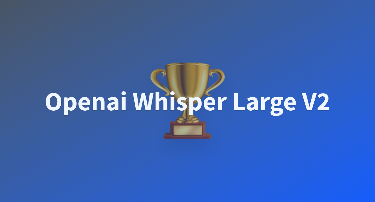 Openai Whisper Large V2 - a Hugging Face Space by ActivatedOne Openai Whisper Large V2 - a Hugging Face Space by ActivatedOne