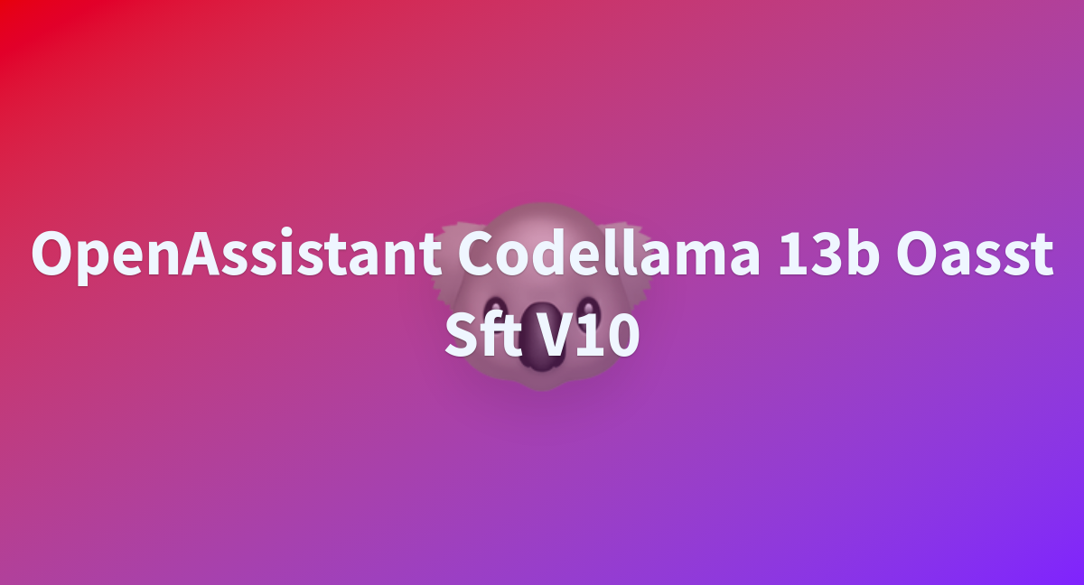 Adeukis/OpenAssistant-codellama-13b-oasst-sft-v10 at main Adeukis/OpenAssistant-codellama-13b-oasst-sft-v10 at main