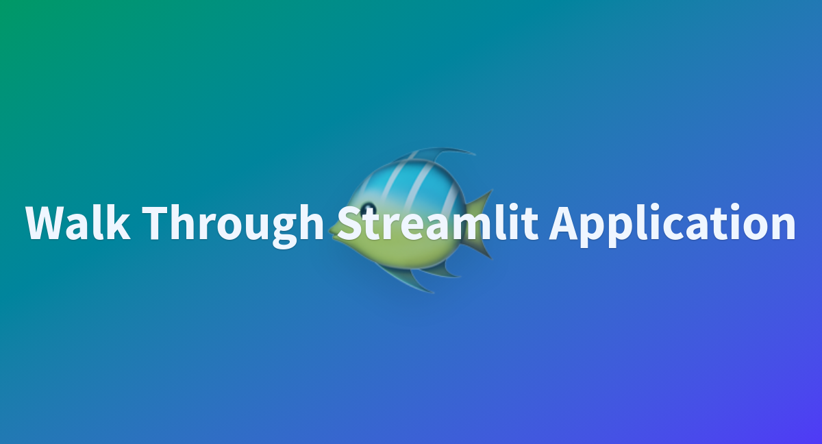 Walk Through Streamlit Application - a Hugging Face Space by Adiga02 Walk Through Streamlit Application - a Hugging Face Space by Adiga02