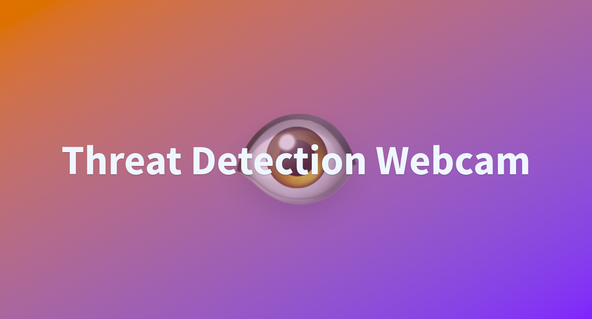Threat Detection Webcam - a Hugging Face Space by Aditya757864 Threat Detection Webcam - a Hugging Face Space by Aditya757864