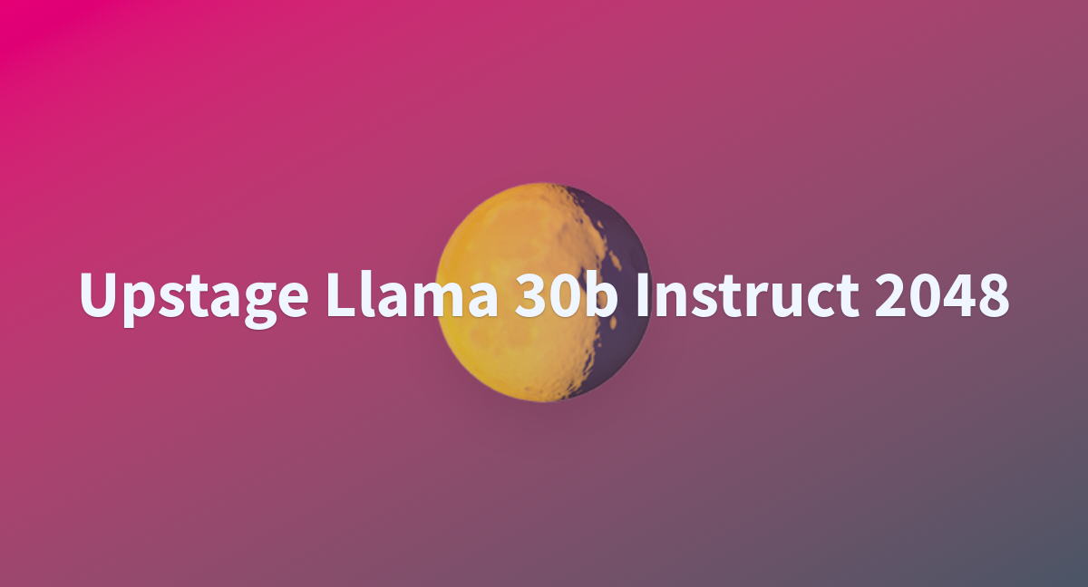 Upstage Llama 30b Instruct 2048 - a Hugging Face Space by AhmedMagdy7 Upstage Llama 30b Instruct 2048 - a Hugging Face Space by AhmedMagdy7