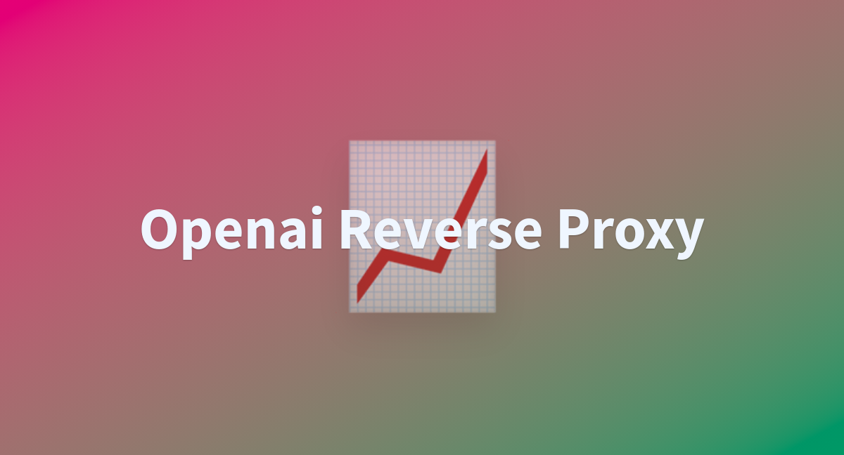 Openai Reverse Proxy - a Hugging Face Space by Ainsley59315 Openai Reverse Proxy - a Hugging Face Space by Ainsley59315