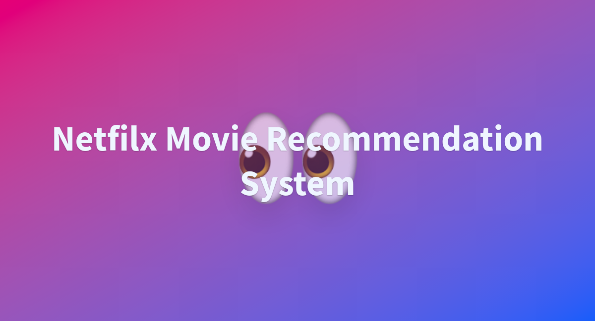 Netfilx Movie Recommendation System - a Hugging Face Space by Ajay07pandey Netfilx Movie Recommendation System - a Hugging Face Space by Ajay07pandey