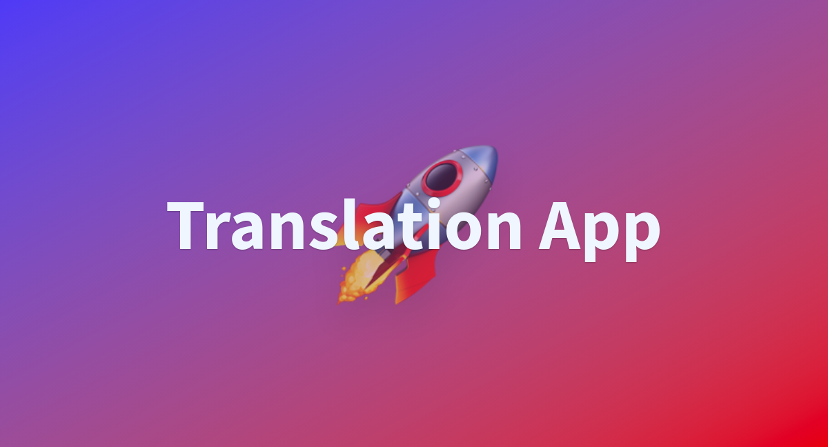 Translation App - a Hugging Face Space by AjayKr09 Translation App - a Hugging Face Space by AjayKr09