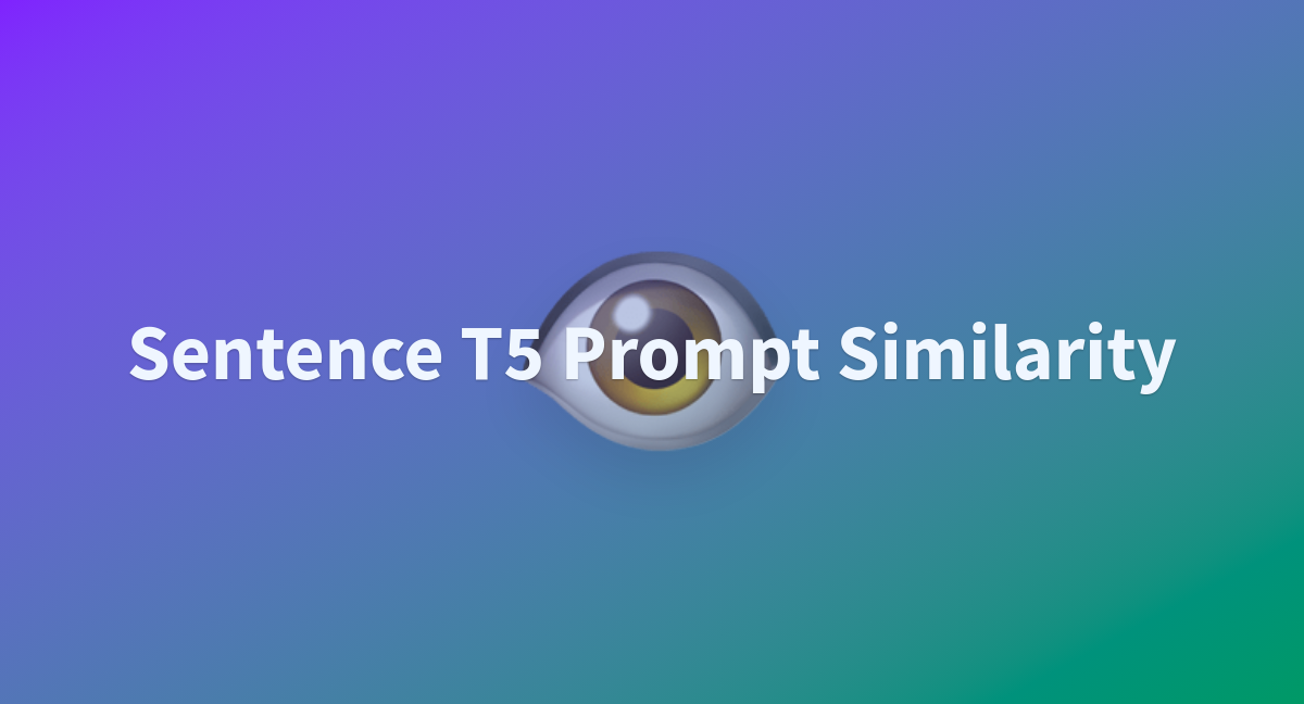 Sentence T5 Prompt Similarity - a Hugging Face Space by Alberthu233 Sentence T5 Prompt Similarity - a Hugging Face Space by Alberthu233