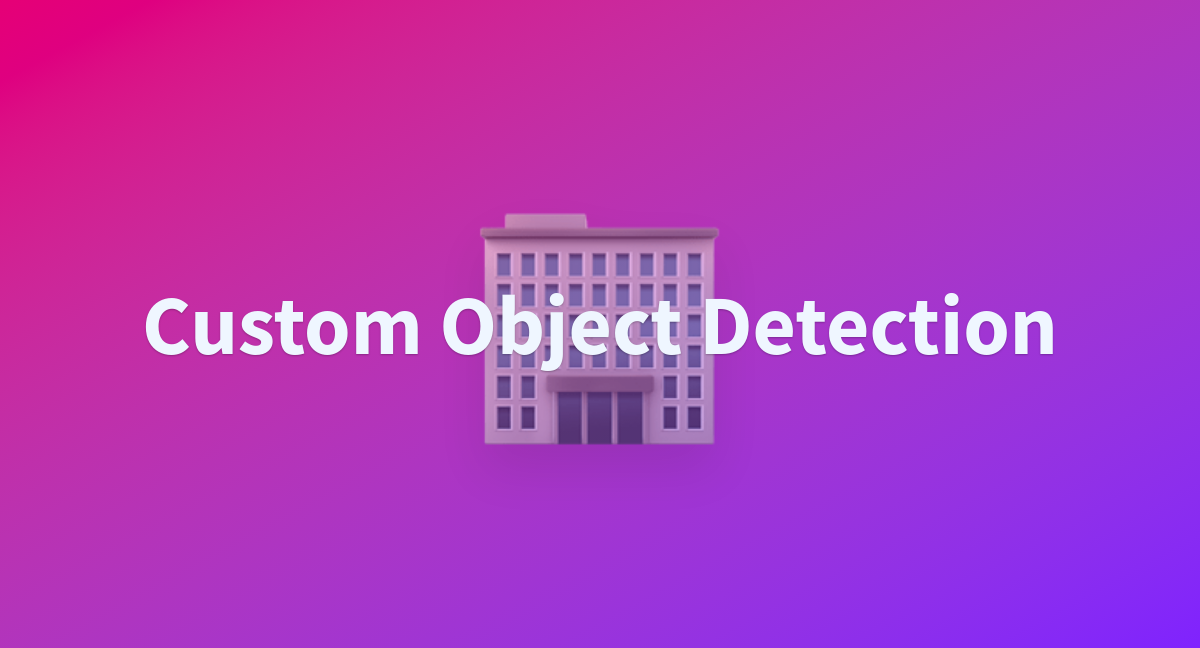 AlicanA/Custom-Object-Detection at main AlicanA/Custom-Object-Detection at main