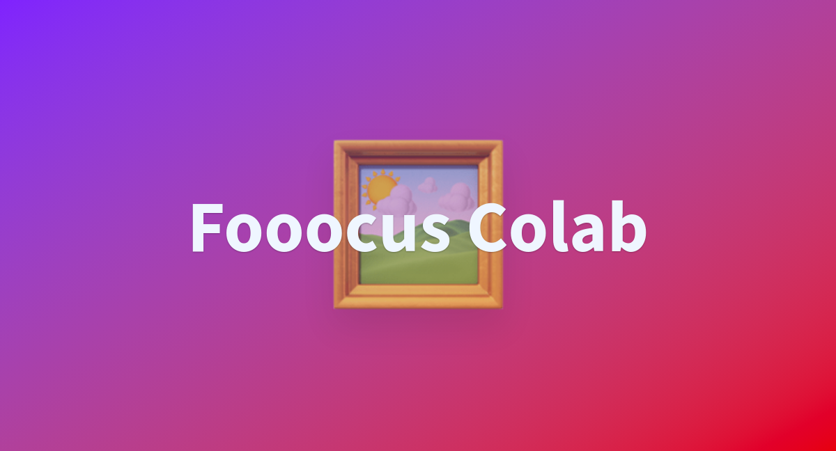 Fooocus Colab - a Hugging Face Space by Alphonsus411 Fooocus Colab - a Hugging Face Space by Alphonsus411