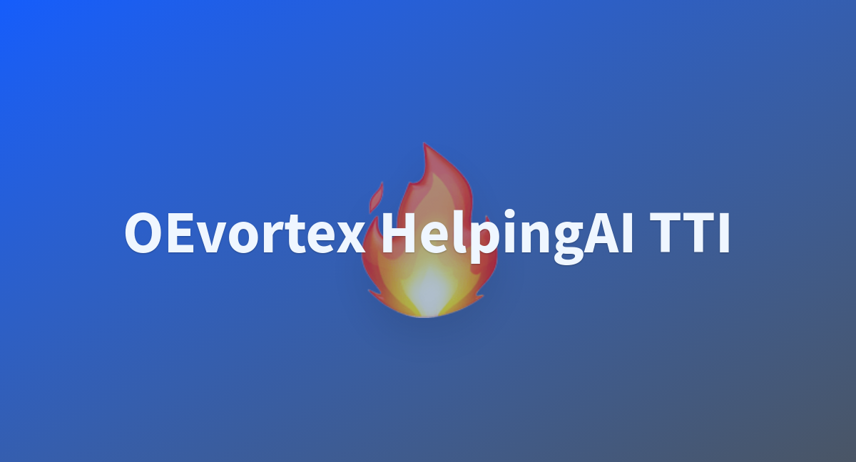 OEvortex HelpingAI TTI - a Hugging Face Space by An-Egoistic-Developer ... OEvortex HelpingAI TTI - a Hugging Face Space by An-Egoistic-Developer ...