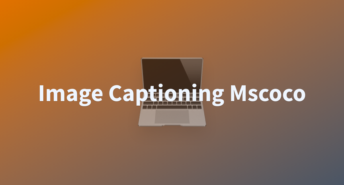 Image Captioning Mscoco - a Hugging Face Space by Anandx05 Image Captioning Mscoco - a Hugging Face Space by Anandx05