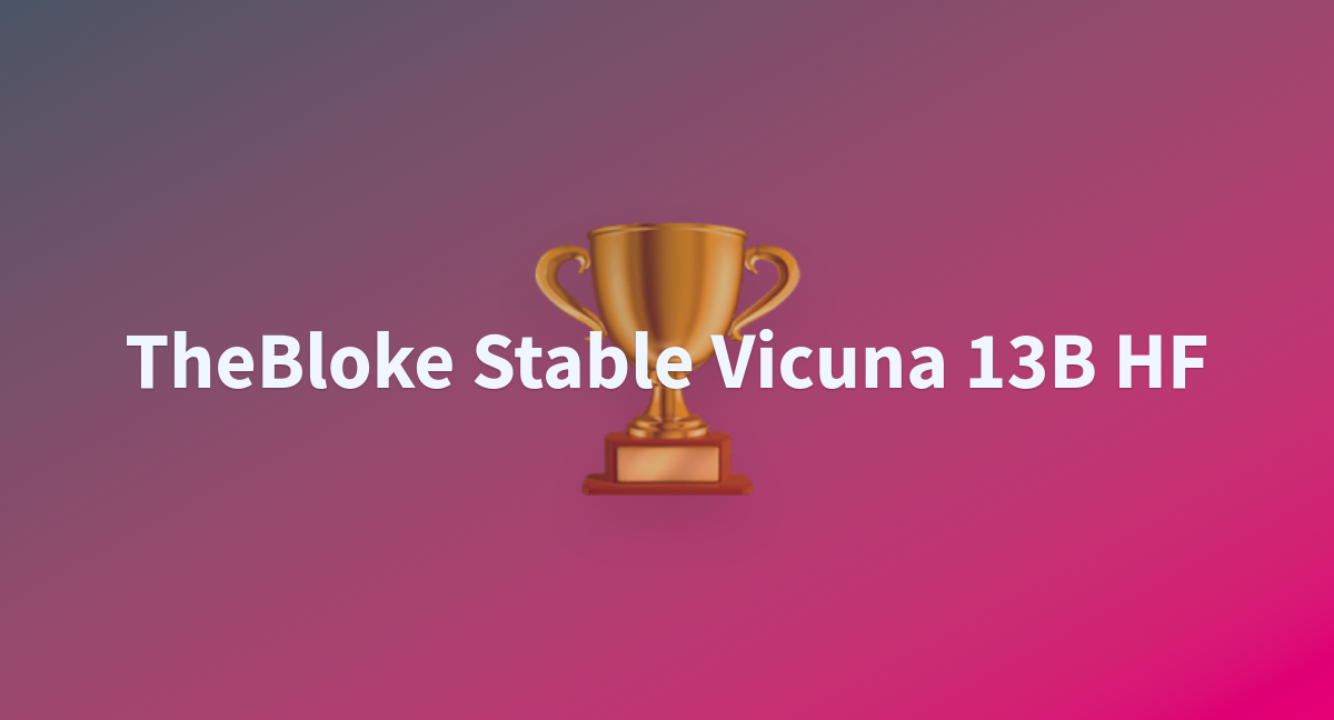 TheBloke Stable Vicuna 13B HF - a Hugging Face Space by AndyCer TheBloke Stable Vicuna 13B HF - a Hugging Face Space by AndyCer