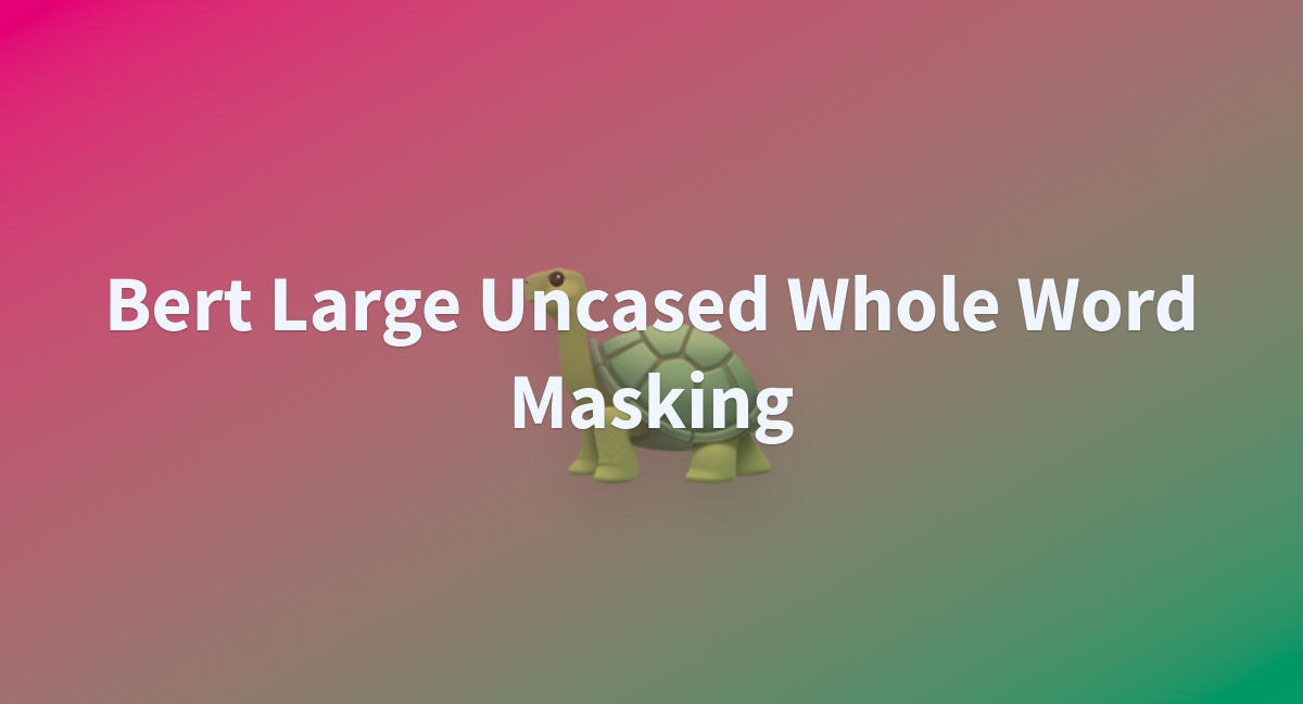 Aniquel/bert-large-uncased-whole-word-masking at main Aniquel/bert-large-uncased-whole-word-masking at main
