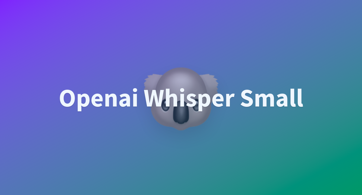 Openai Whisper Small - a Hugging Face Space by AnubhabP Openai Whisper Small - a Hugging Face Space by AnubhabP
