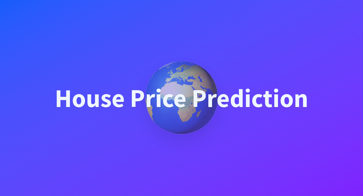 House Price Prediction - a Hugging Face Space by Asmit House Price Prediction - a Hugging Face Space by Asmit