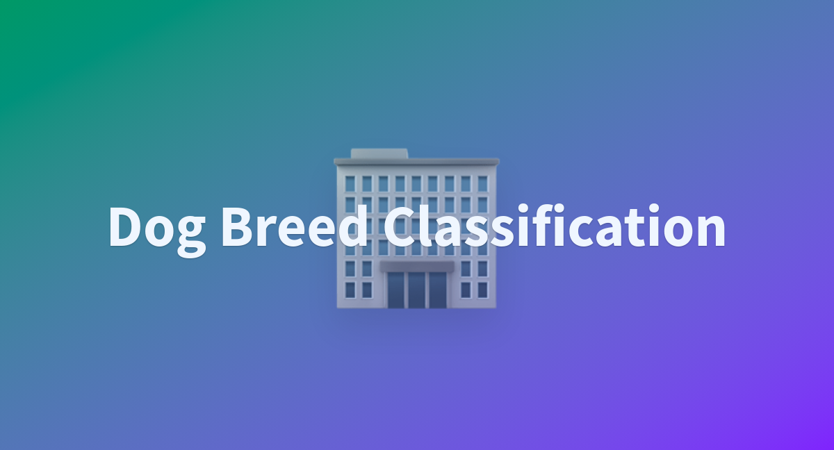 Dog Breed Classification - a Hugging Face Space by Asp762 Dog Breed Classification - a Hugging Face Space by Asp762