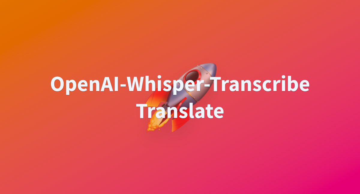 OpenAI-Whisper-Transcribe Translate - a Hugging Face Space by Atom007 OpenAI-Whisper-Transcribe Translate - a Hugging Face Space by Atom007