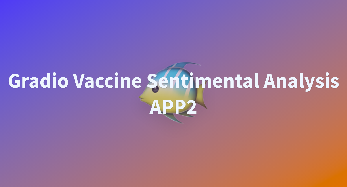 Ausbel/Gradio-vaccine-sentimental-analysis-APP2 at main Ausbel/Gradio-vaccine-sentimental-analysis-APP2 at main