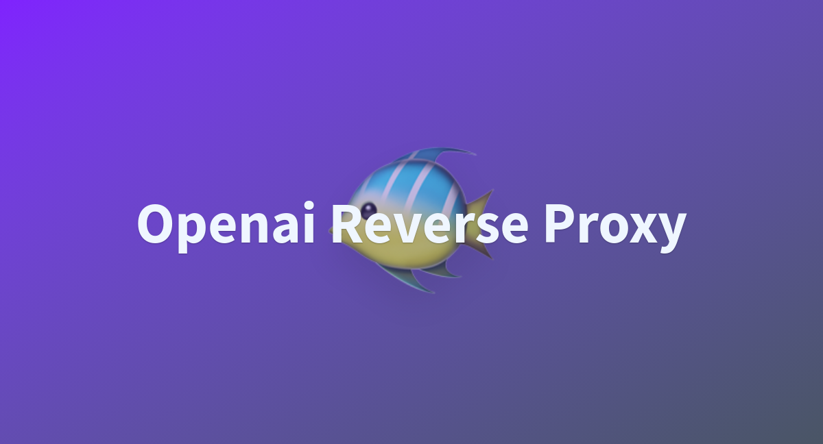 Openai Reverse Proxy - a Hugging Face Space by Autismat Openai Reverse Proxy - a Hugging Face Space by Autismat