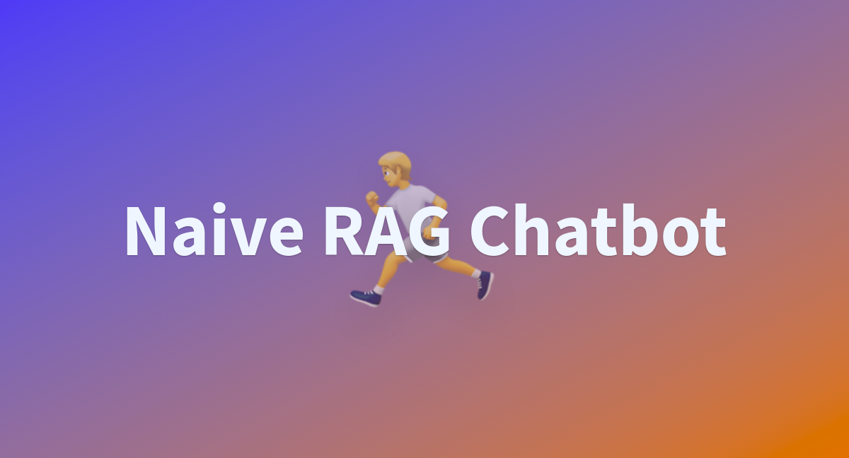 Naive RAG Chatbot - a Hugging Face Space by AutoRAG Naive RAG Chatbot - a Hugging Face Space by AutoRAG