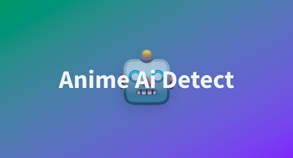 Anime Ai Detect - a Hugging Face Space by Ayakasuki Anime Ai Detect - a Hugging Face Space by Ayakasuki