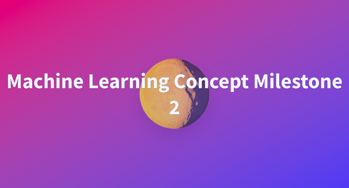 Machine Learning Concept Milestone 2 - a Hugging Face Space by Bagusaja Machine Learning Concept Milestone 2 - a Hugging Face Space by Bagusaja