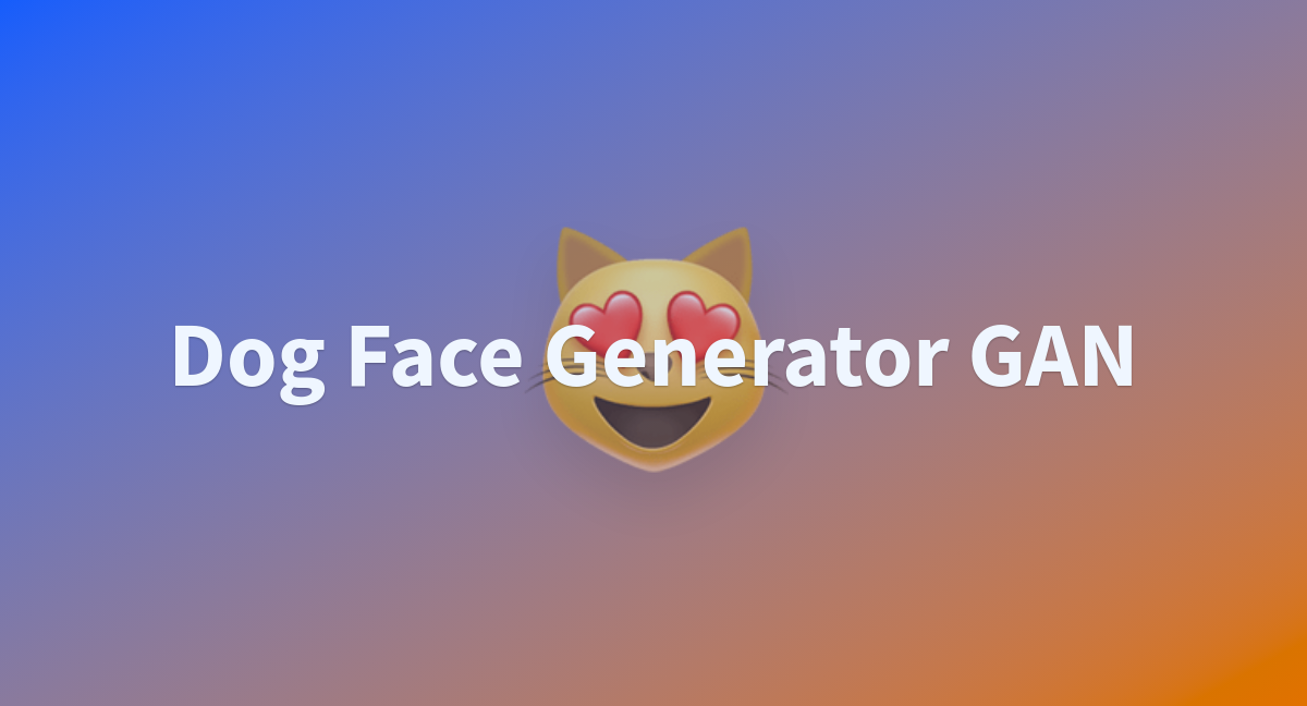 Dog Face Generator GAN - a Hugging Face Space by Beasto Dog Face Generator GAN - a Hugging Face Space by Beasto