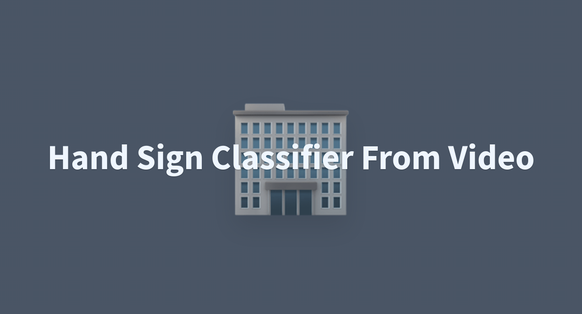 Hand Sign Classifier From Video - a Hugging Face Space by Beasto Hand Sign Classifier From Video - a Hugging Face Space by Beasto